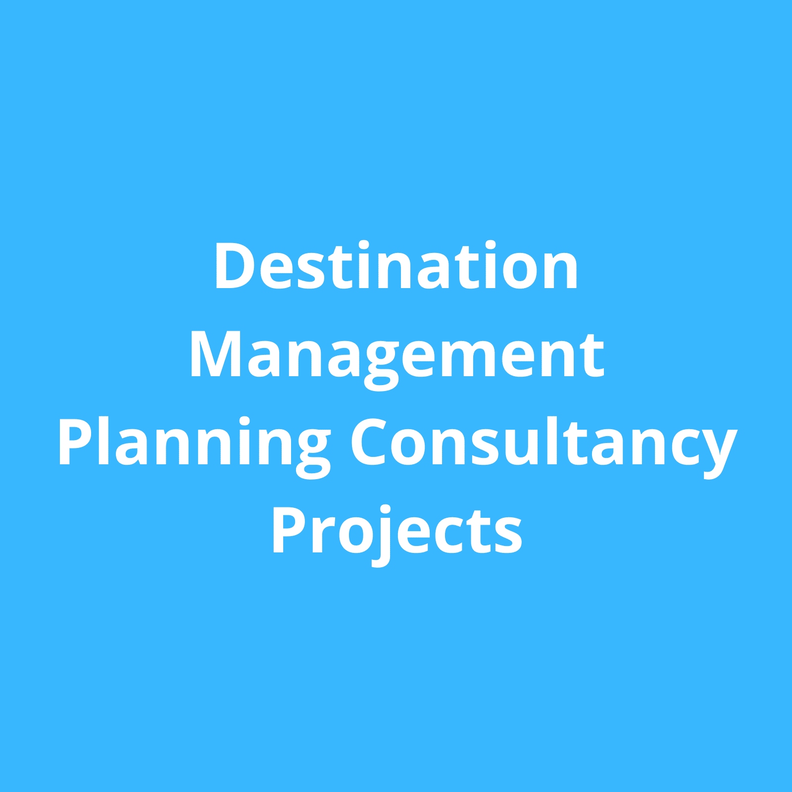 Destination Management Planning Consultancy Projects